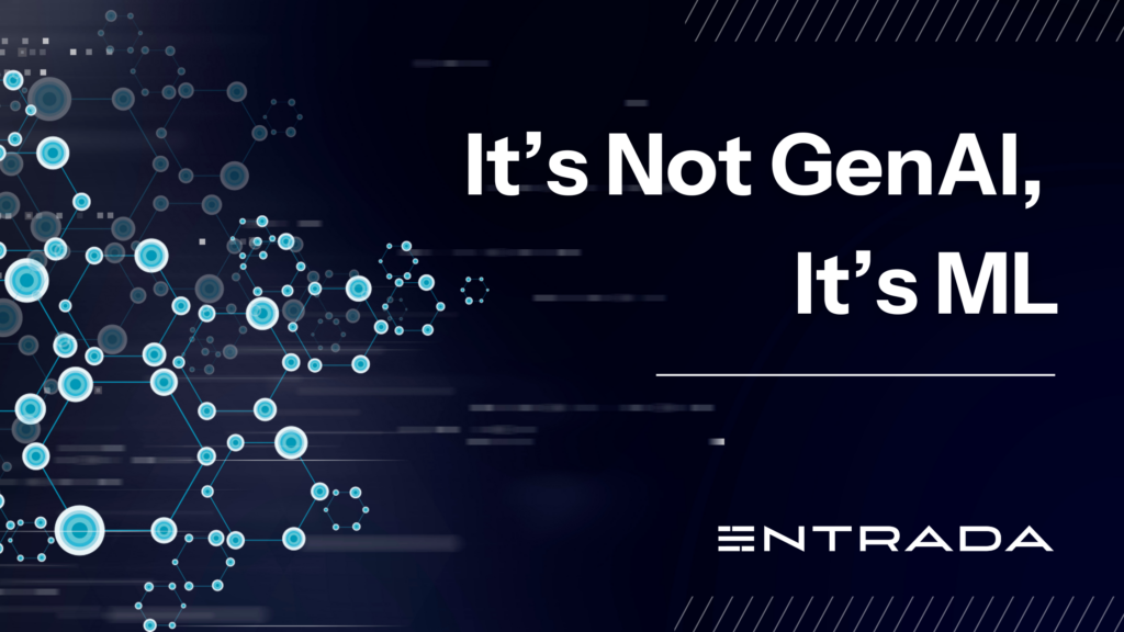 It's Not GenAI, It's ML | Entrada